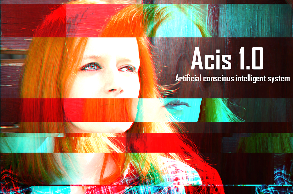 Artificial conscious intelligent system (Acis 1.0) - Works In Progress ...