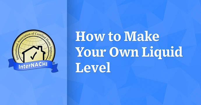 How to Make Your Own Liquid Level - Structural Inspections - InterNACHI ...