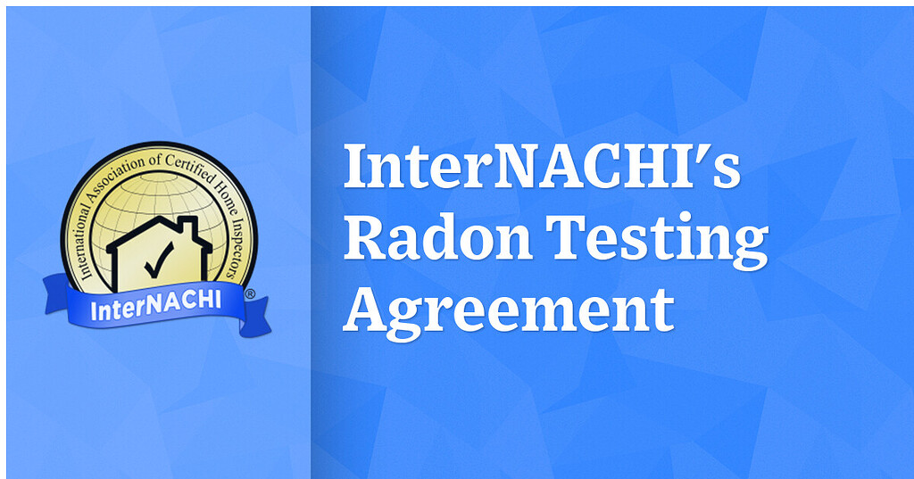 InterNACHI releases updated Radon Testing Agreement - Legislation ...