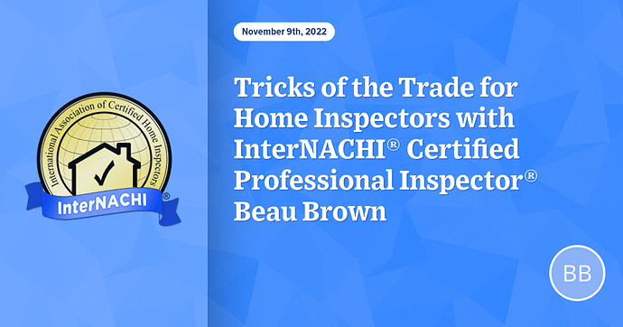 Tricks of the Trade Webinar for Home Inspectors with CPI, Beau Brown ...