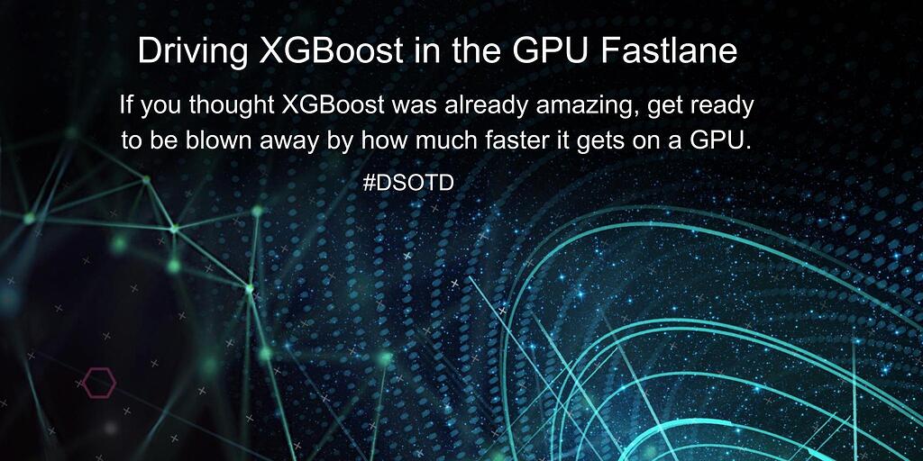 Driving XGBoost in the GPU Fastlane - Data Science of the Day - NVIDIA ...