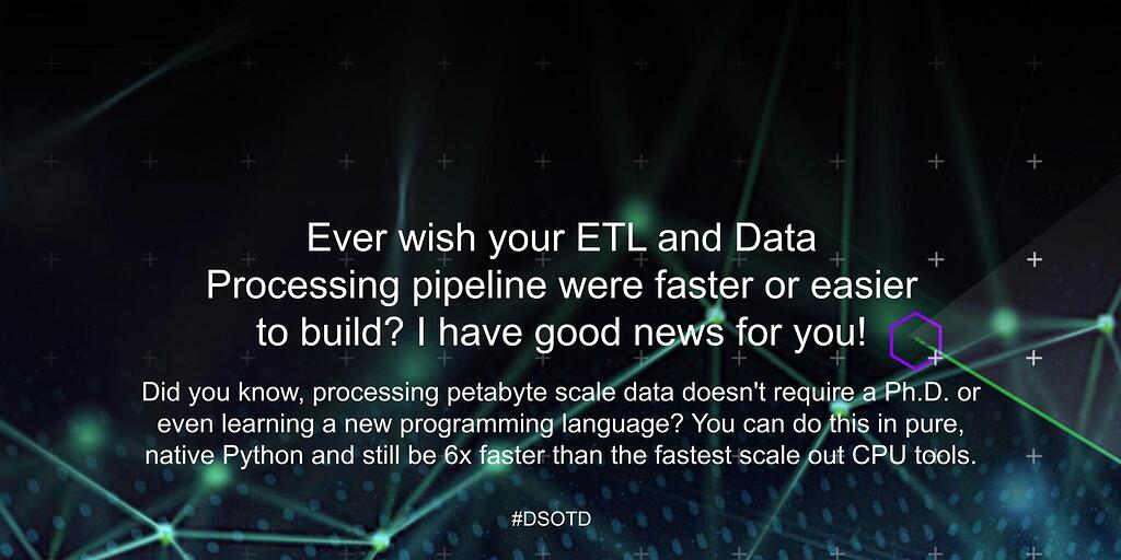 Ever wish your ETL and Data Processing pipeline were faster or easier to build? I have good news ...