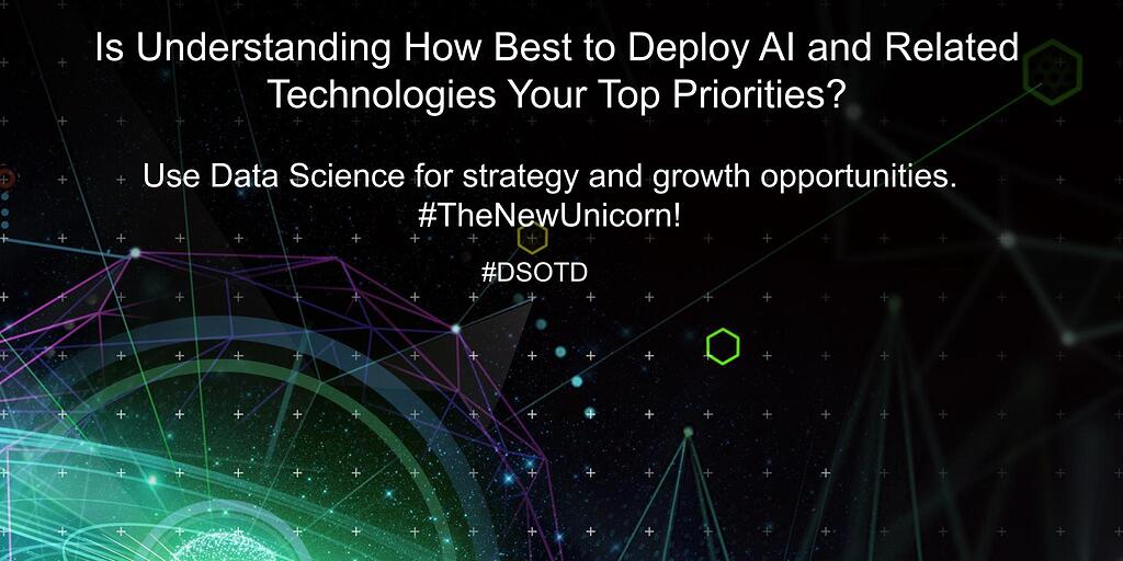 Is Understanding How Best to Deploy AI and Related Technologies Your Top Priorities? - Data ...