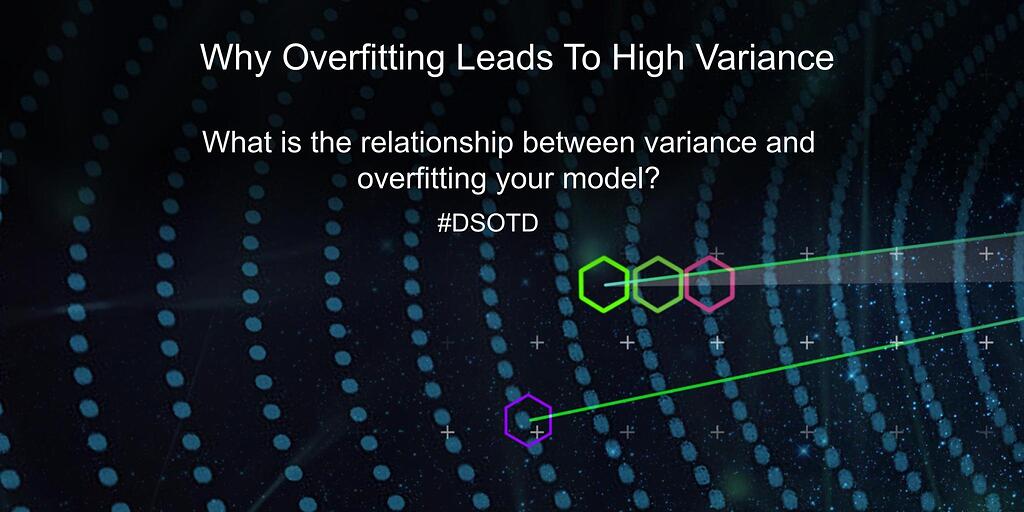 Why Overfitting Leads To High Variance - Data Science of the Day ...
