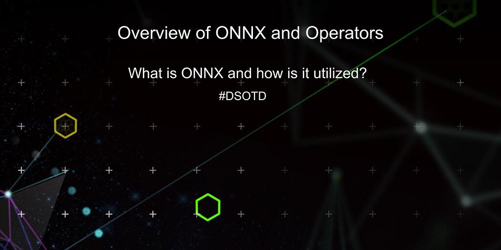 Overview of ONNX and Operators - Data Science of the Day - NVIDIA ...