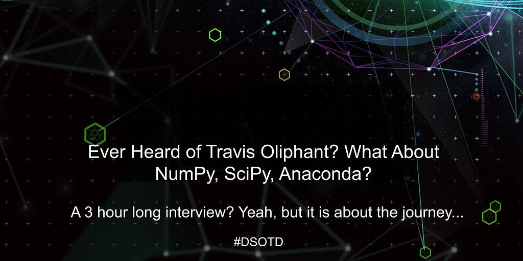 Ever Heard Of Travis Oliphant What About Numpy Scipy Anaconda Data Science Of The Day 