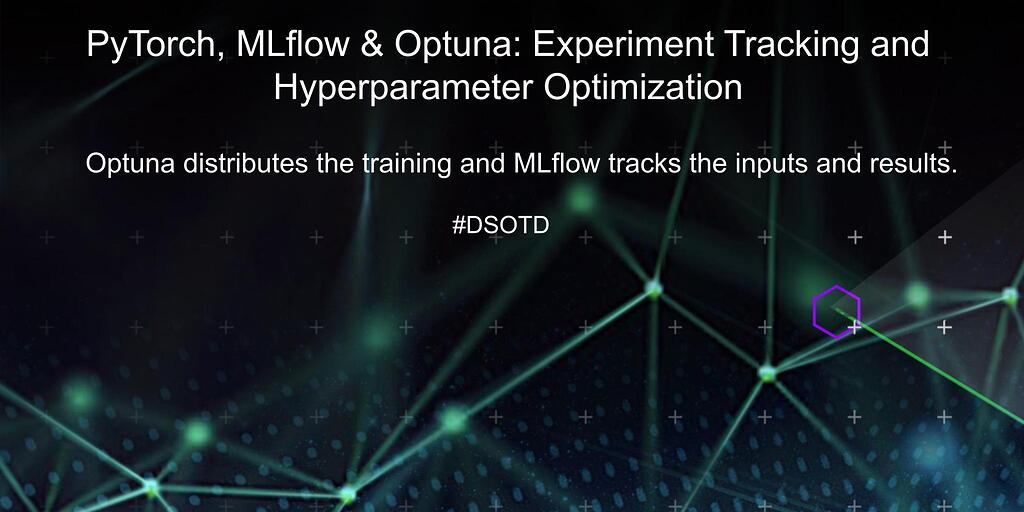 Pytorch Mlflow And Optuna Experiment Tracking And Hyperparameter Optimization Data Science Of
