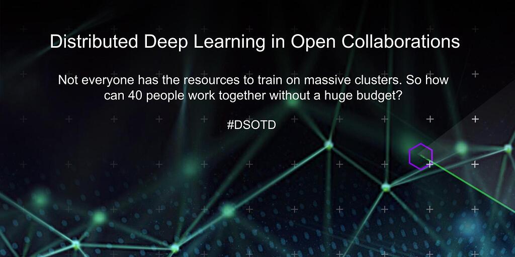 Distributed Deep Learning in Open Collaborations - Data Science of the ...