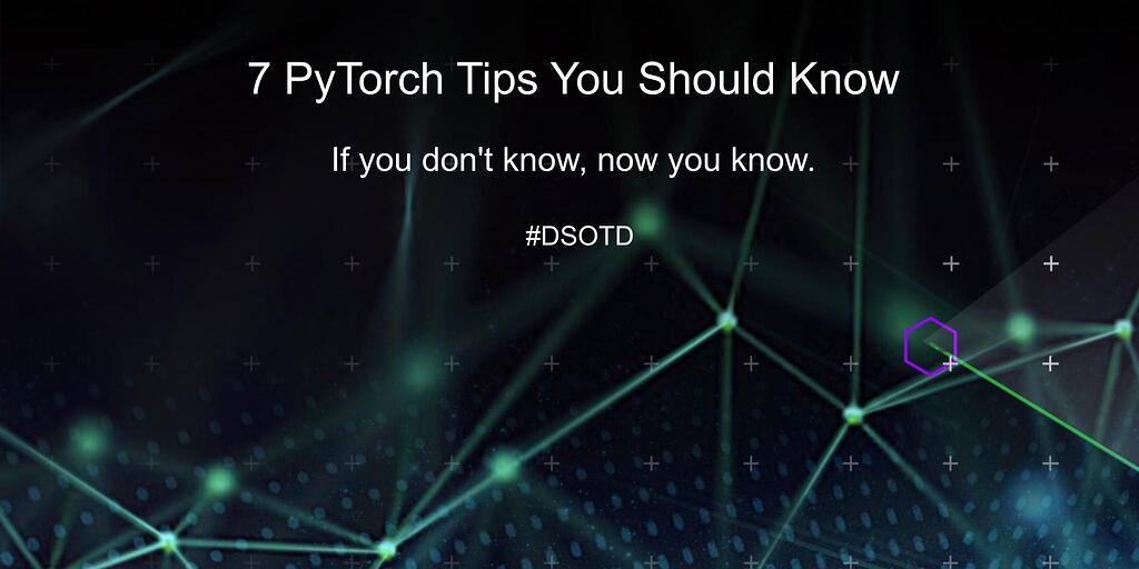 7 PyTorch Tips You Should Know - Data Science of the Day - NVIDIA ...