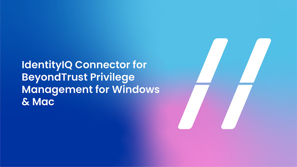 IdentityIQ Connector for BeyondTrust Privilege Management for Windows ...