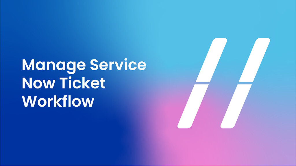 Manage Service Now Ticket Workflow - Workflows - SailPoint Developer ...