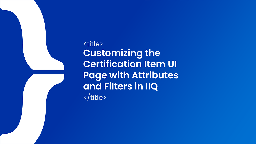 Customizing the Certification Item UI Page with Attributes and Filters ...