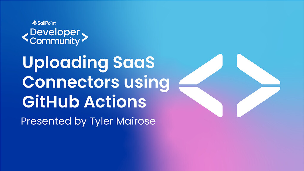 Uploading SaaS Connectors using GitHub Actions - Video Library - SailPoint Developer Community