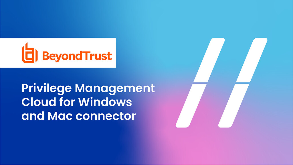 BeyondTrust Privilege Management Cloud for Windows and Mac Connector - SaaS Connectors ...