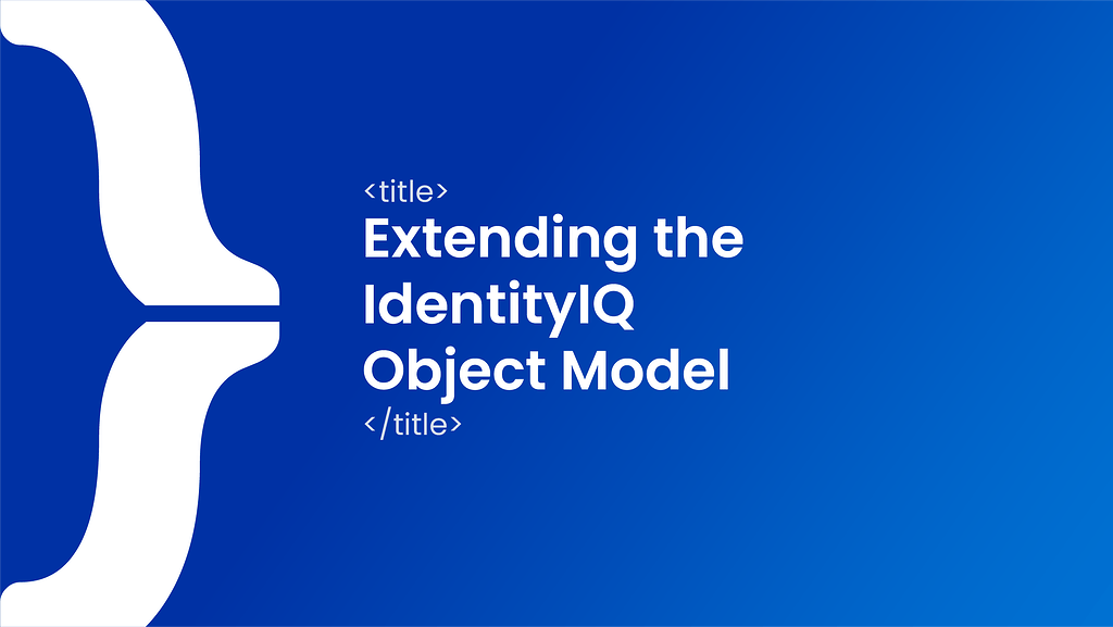 Extending the IdentityIQ Object Model - Community Blog - SailPoint ...