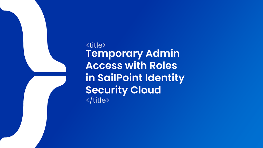 Temporary Admin Access with Roles in Identity Security Cloud ...