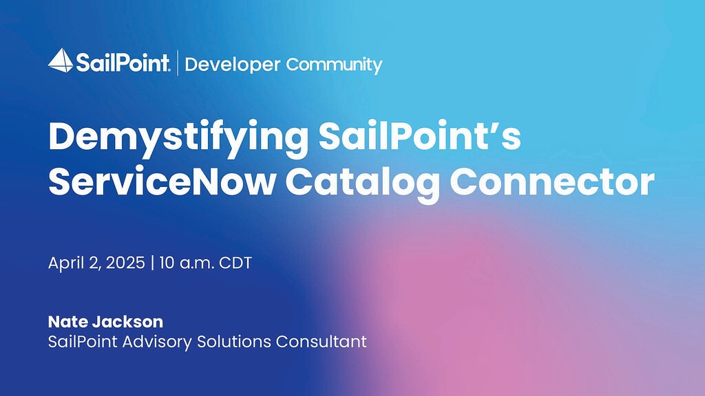 Webinar: Demystifying SailPoint’s ServiceNow Catalog Connector - Events ...