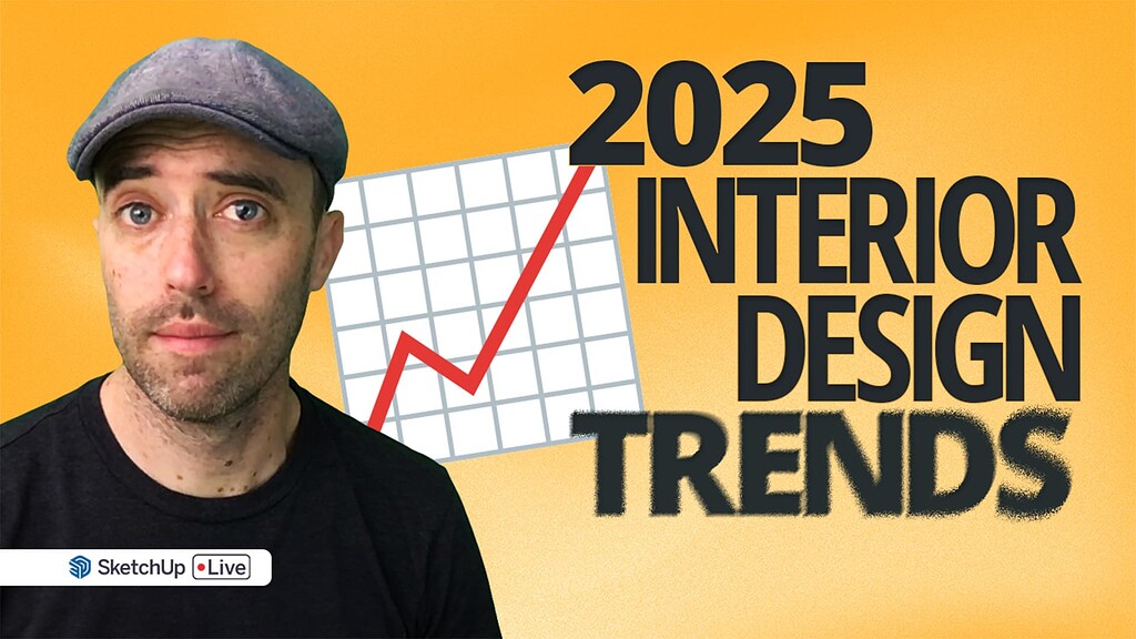 2025 Interior Design Trends And How To Build Them Into Your Projects Sketchup Livestream