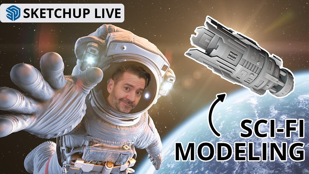 Sci-Fi Modeling LIVE! - Happenings - SketchUp Community