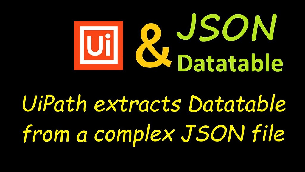 UiPath Extracts Datatable From A Complex JSON File JSON To Datatable