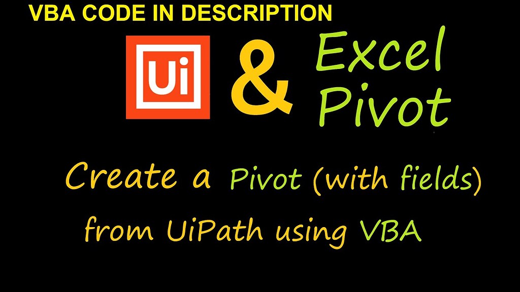 How To Create A PivotTable with Fields In Excel From UiPath Using VBA 