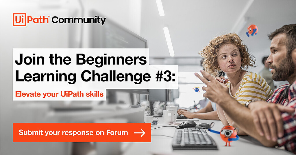 🙋‍♀️ 🙋‍♂️ Beginners Learning Challenge 3 In The Uipath Forum Community Challenges Uipath 