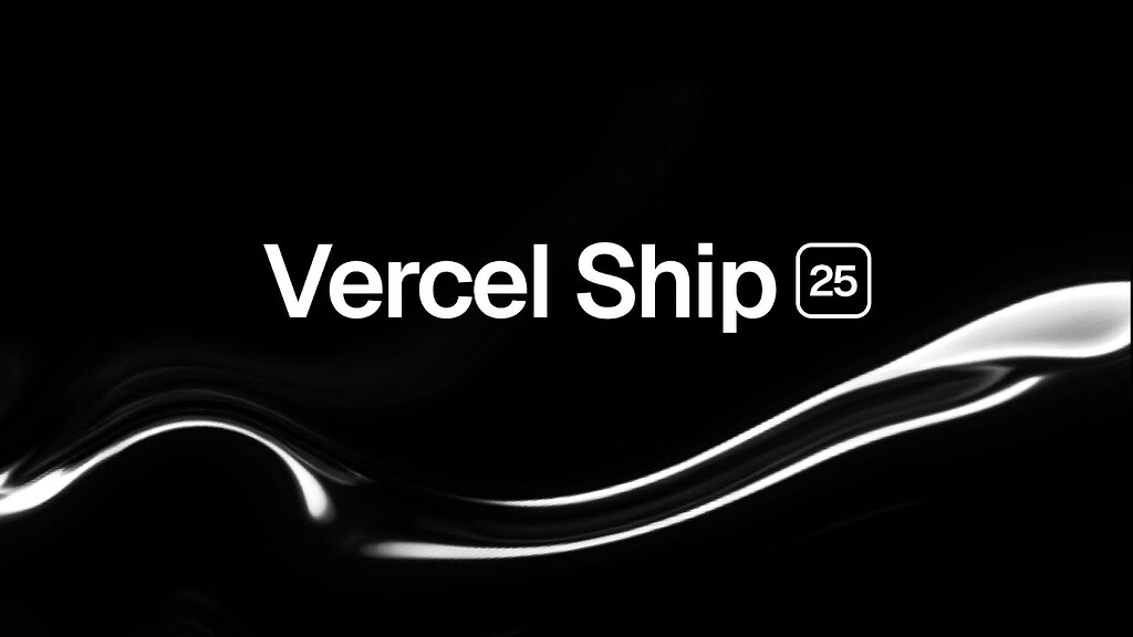 Vercel Ship 2025 - Conferences - Vercel Community