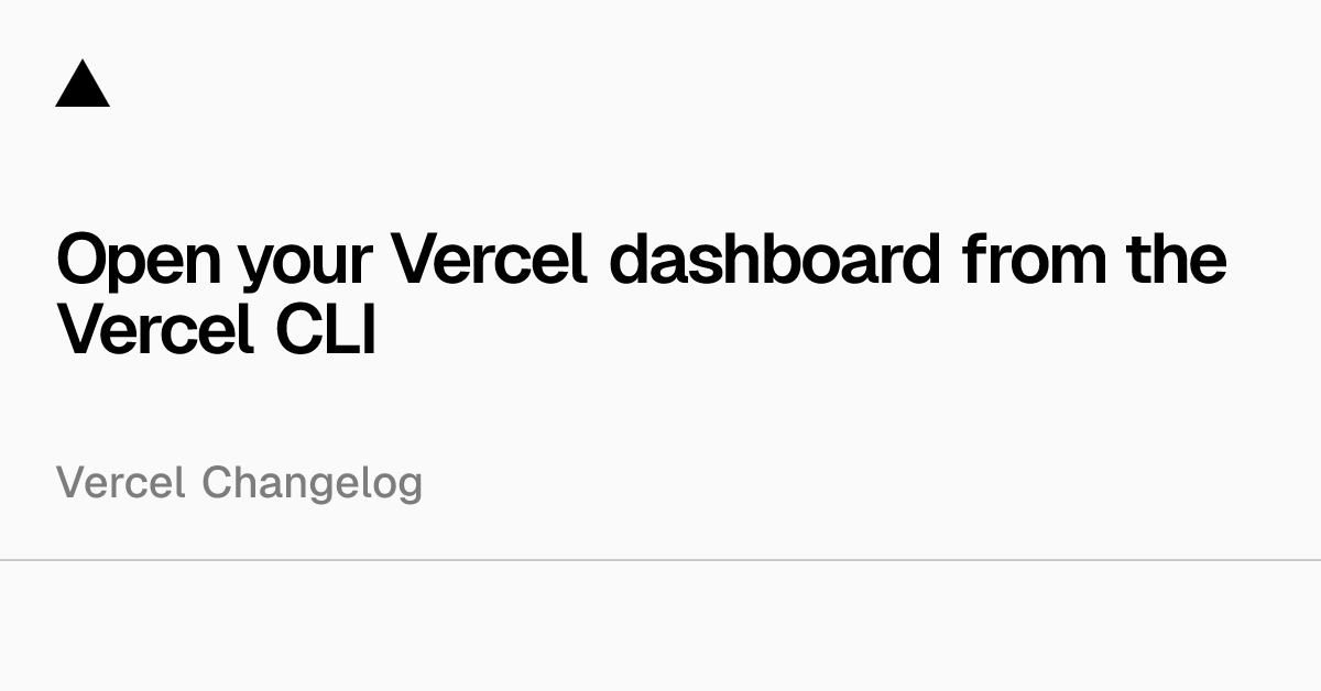 Open your Vercel dashboard from the Vercel CLI - Announcements - Vercel Community