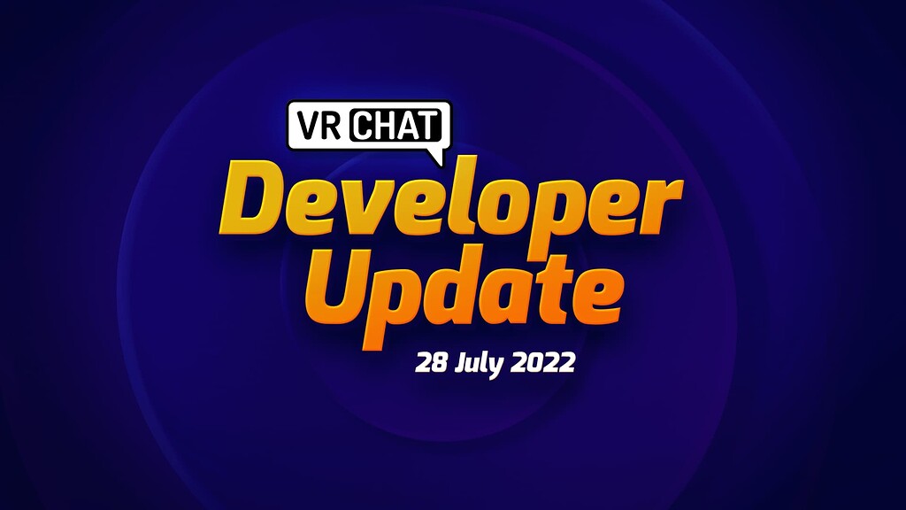 Developer Update - 28 July 2022 - Dev Updates - VRChat Ask Forum