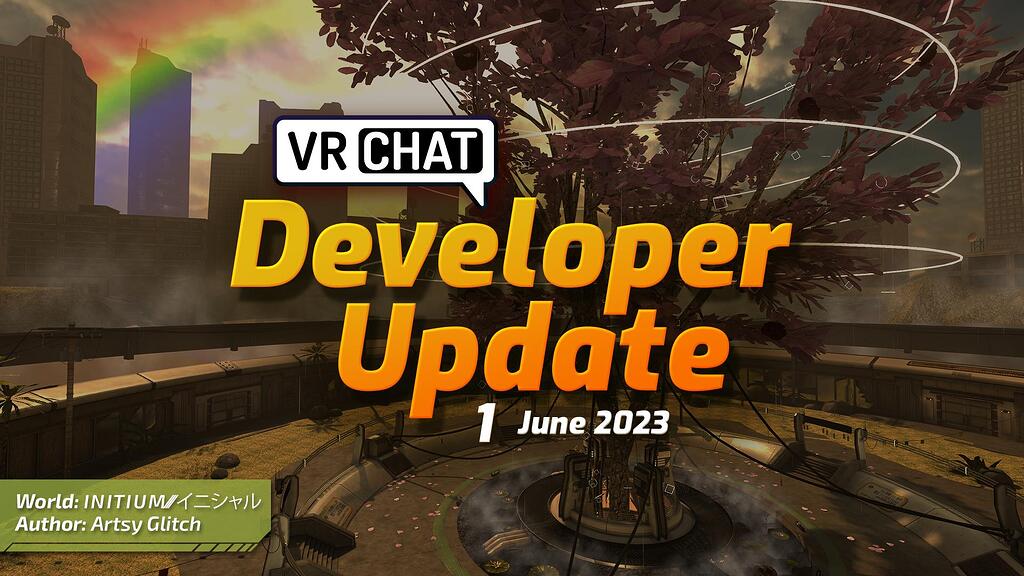 Developer Update - 1 June 2023 - Dev Updates - VRChat Ask Forum